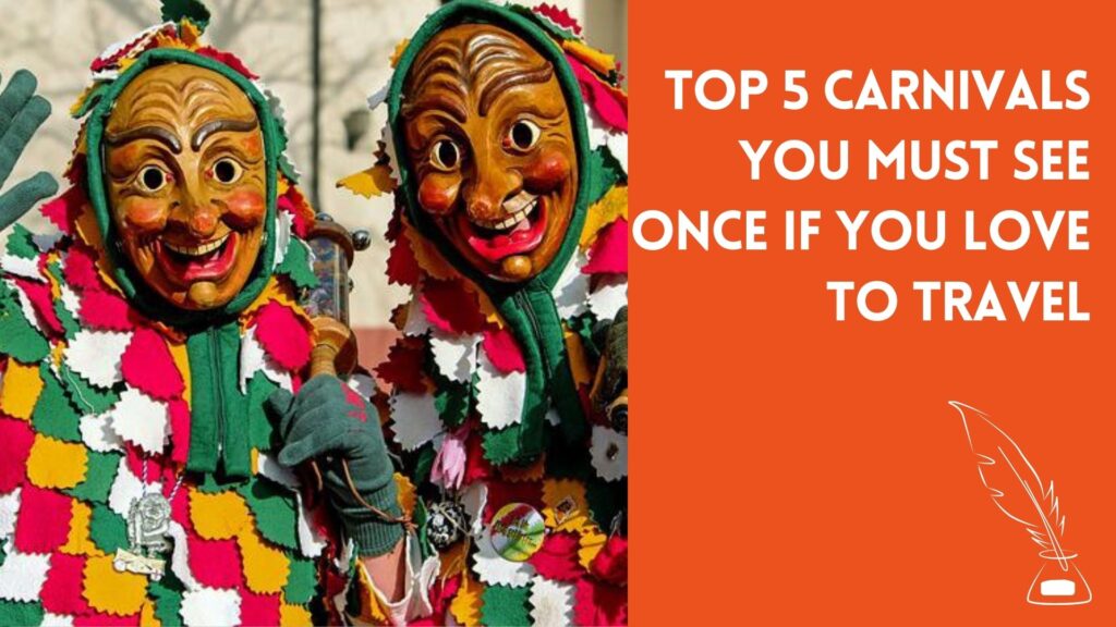 Top 5 Carnivals You Must See Once If You Love To Travel